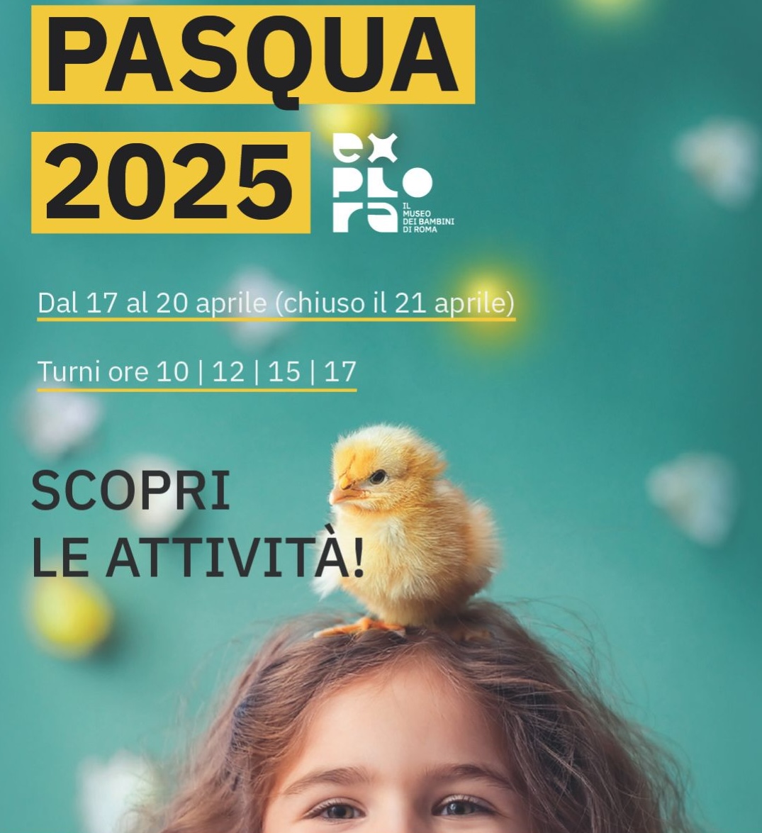 Pasqua 2025 al museo Explora - Explora - Il museo dei bambini di Roma
